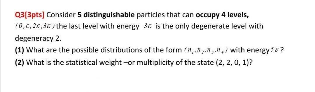 Solved Q3[3pts] Consider 5 distinguishable particles that | Chegg.com
