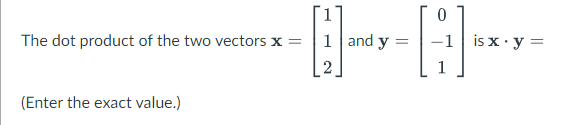 Solved The dot product of the two vectors x=⎣⎡112⎦⎤ and | Chegg.com