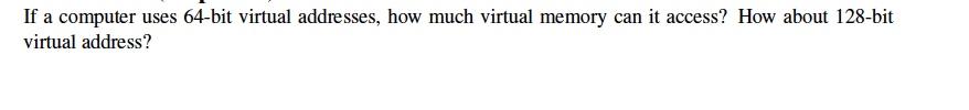 Solved If a computer uses 64-bit virtual addresses, how much | Chegg.com