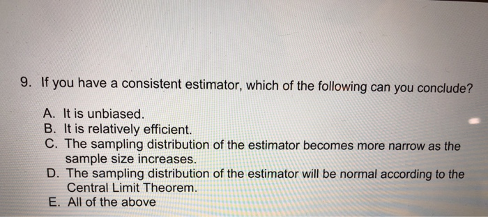 Solved 9. If you have a consistent estimator, which of the | Chegg.com
