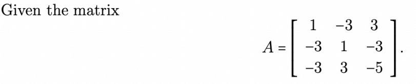 Solved Given the matrix A=⎣⎡1−3−3−3133−3−5⎦⎤For matrix A | Chegg.com
