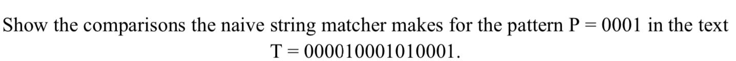 Solved Show the comparisons the naive string matcher makes | Chegg.com