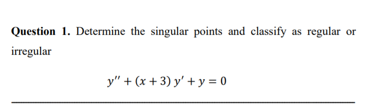 Solved Question 1. Determine the singular points and | Chegg.com