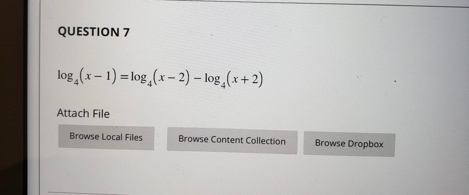 Solved QUESTION 7 log4(x−1)=log4(x−2)−log4(x+2) Attach File | Chegg.com