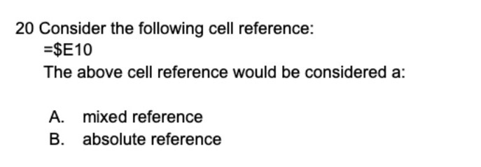 Solved 20 Consider the following cell reference: =$E10 The | Chegg.com