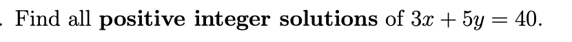 Solved Find all positive integer solutions of 3x+5y=40. | Chegg.com