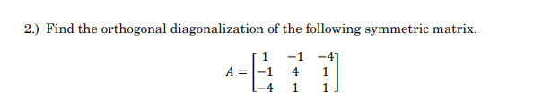 Solved 2.) Find the orthogonal diagonalization of the | Chegg.com