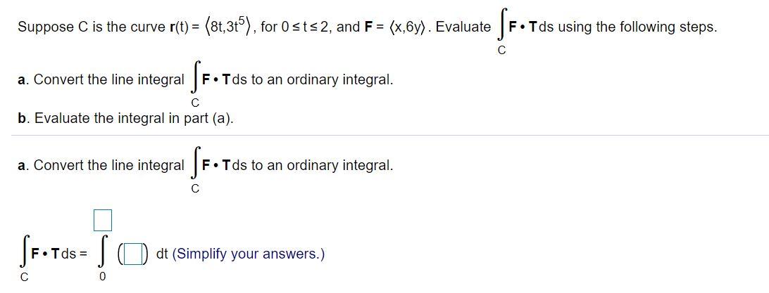 Solved Suppose C is the curve r(t) = (8t, 31'), for Osts2, | Chegg.com