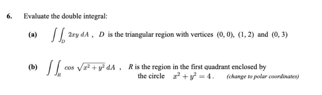 Solved 6. Evaluate the double integral: (a) so 2xy dA, D is | Chegg.com