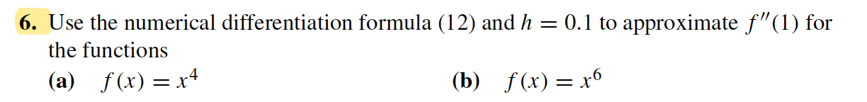 Solved 6. Use the numerical differentiation formula (12) and | Chegg.com