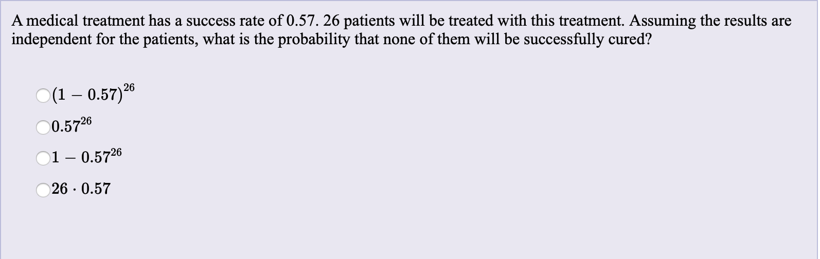 Solved A medical treatment has a success rate of 0.57. 26 | Chegg.com