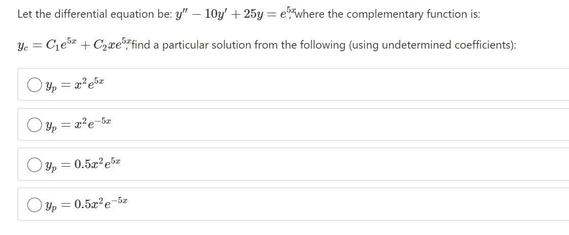 Solved Let the differential equation be: y" – 10y' + 25y = e | Chegg.com