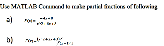 Solved Use MATLAB Command to make partial fractions of | Chegg.com