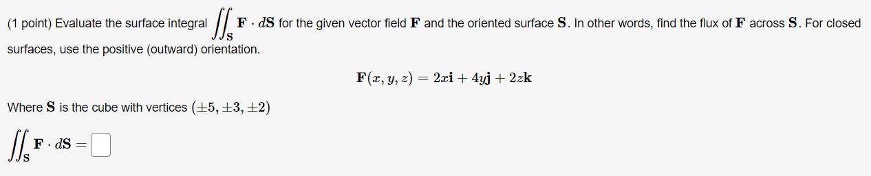 Solved (1 point) Evaluate the surface integral ∬SF⋅dS for | Chegg.com