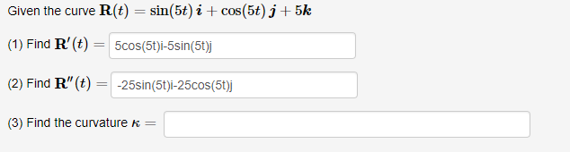 Solved Given the curve R(t) sin(5t)i cos(5t) j+5k (1) Find | Chegg.com