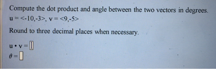 Solved Compute the dot product and angle between the two | Chegg.com