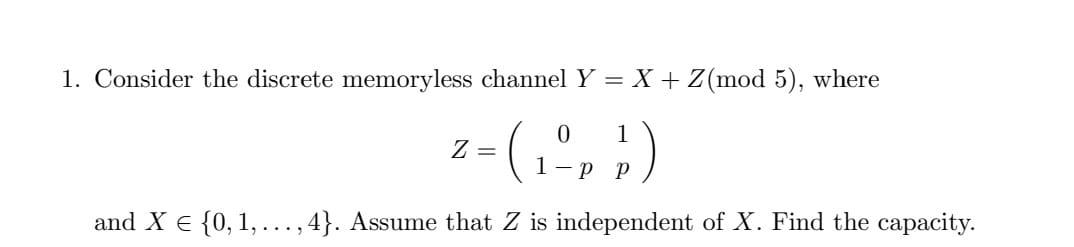 Solved 1. Consider the discrete memoryless channel Y = X + | Chegg.com