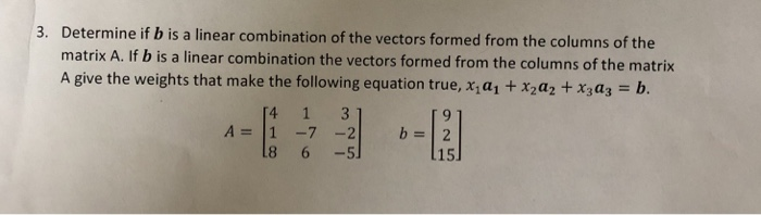 Solved Determine if b is a linear combination of the vectors | Chegg.com
