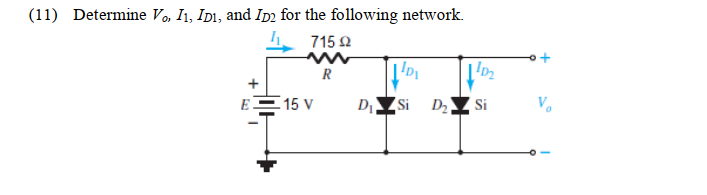 Solved (11) Determine Vo, I1, Idi, and Id2 for the following | Chegg.com