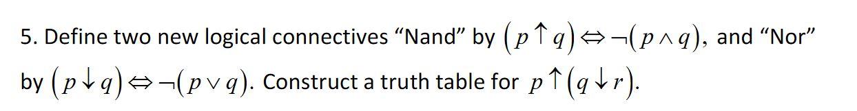 Solved 5. Define two new logical connectives “Nand” by (pa) | Chegg.com