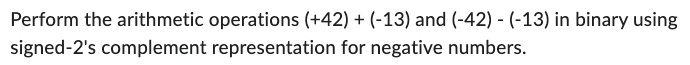 Solved Perform the arithmetic operations (+42)+(−13) and | Chegg.com