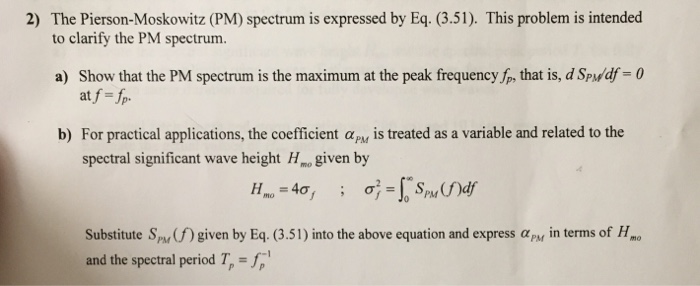 Solved 2) The Pierson-Moskowitz (PM) spectrum is expressed | Chegg.com