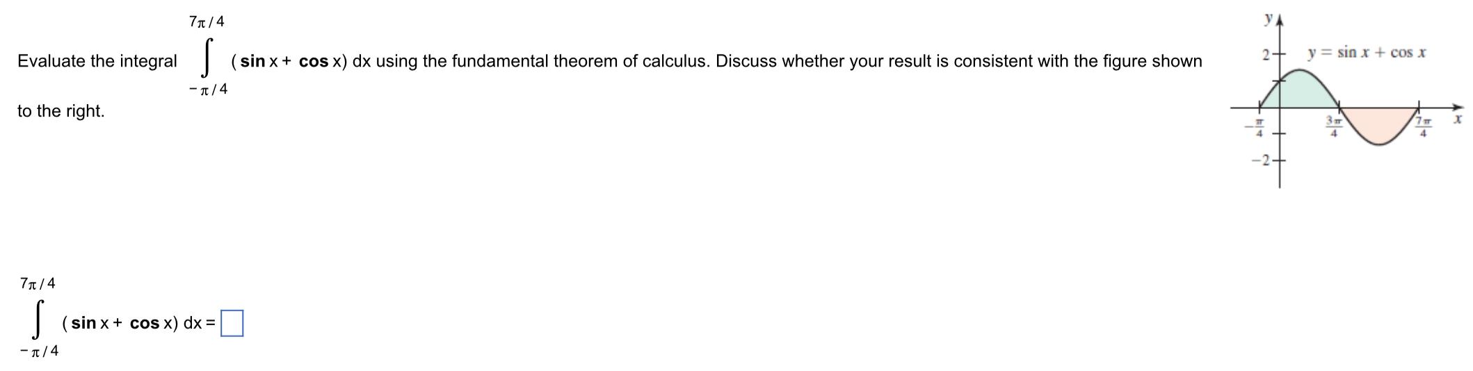 Solved Evaluate the integral ∫−π/47π/4(sinx+cosx)dx using | Chegg.com
