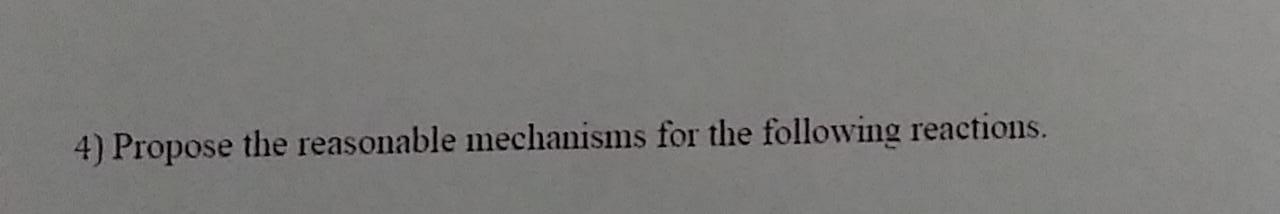 Solved 4) Propose the reasonable mechanisms for the | Chegg.com Solved 4) Propose the reasonable mechanisms for the | Chegg.com