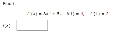 Solved Find f. f"(x) = 8x3 + 5, f(1) = 4, f(1) = 2 f(x) | Chegg.com