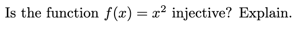 Solved Is the function f(x)=x2 injective? Explain. | Chegg.com