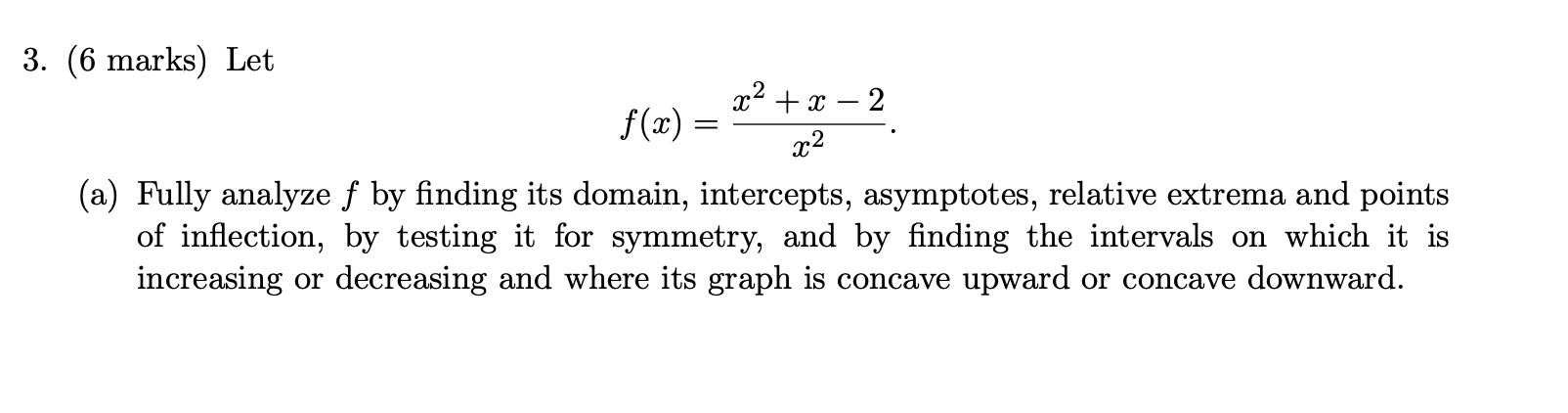 Solved 3. (6 marks) Let f(x)=x2x2+x−2. (a) Fully analyze f | Chegg.com Solved 3. (6 marks) Let f(x)=x2x2+x−2. (a) Fully analyze f | Chegg.com
