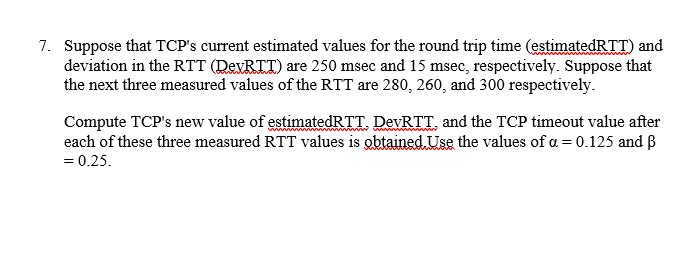 Solved Suppose that TCP's current estimated values for the | Chegg.com
