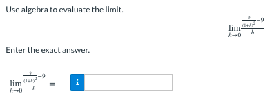 Solved Use algebra to evaluate the limit. limh→0h(1+h)29−9 | Chegg.com