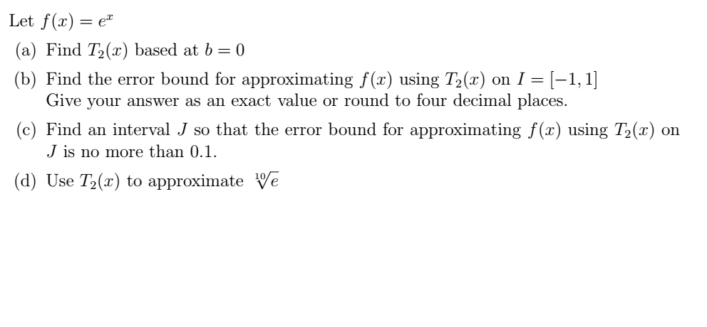 Solved Let f(x)=ex (a) Find T2(x) based at b=0 (b) Find the | Chegg.com