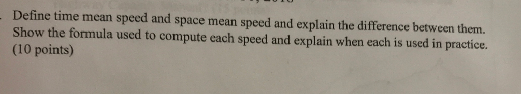 Solved Define time mean speed and space mean speed and | Chegg.com