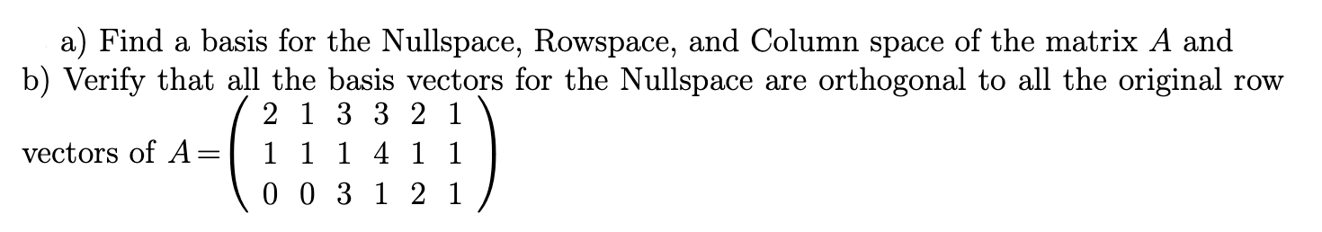 Solved a) Find a basis for the Nullspace, Rowspace, and | Chegg.com