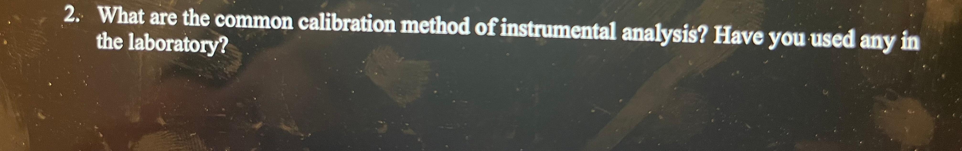 Solved What are the common calibration method of | Chegg.com
