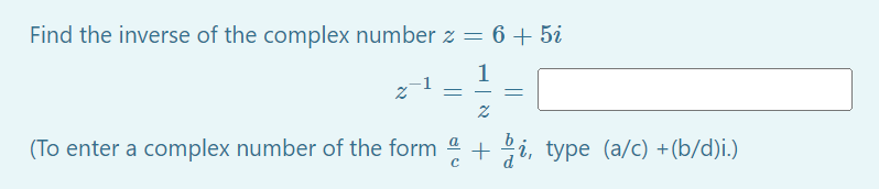 Solved Find the inverse of the complex number z=6+5i | Chegg.com
