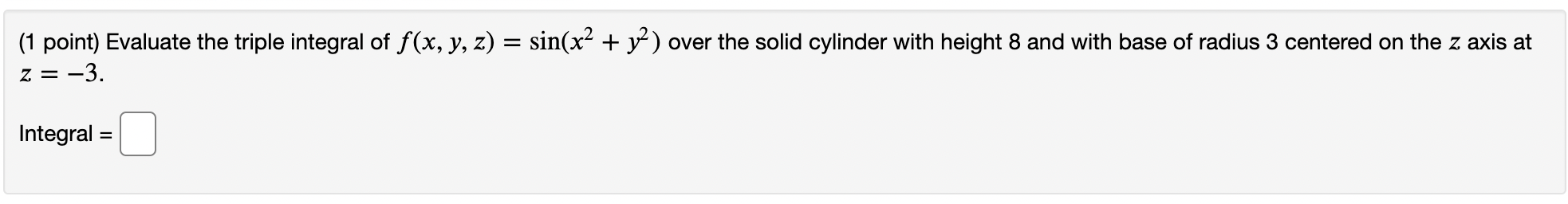 Solved = (1 point) Evaluate the triple integral of f(x, y, | Chegg.com