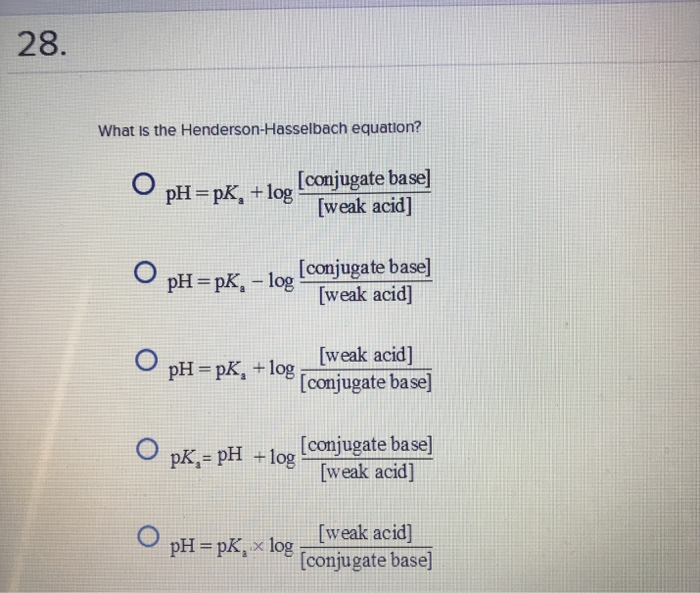 Solved 28. What is the Henderson-Hasselbach equation? pH=pKa | Chegg.com