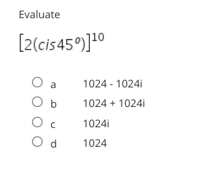Solved Evaluate [2(cis45∘)]10 a b 1024−1024i1024+1024i | Chegg.com