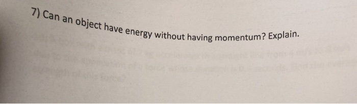 Solved 7) Can an object have energy without having ave | Chegg.com