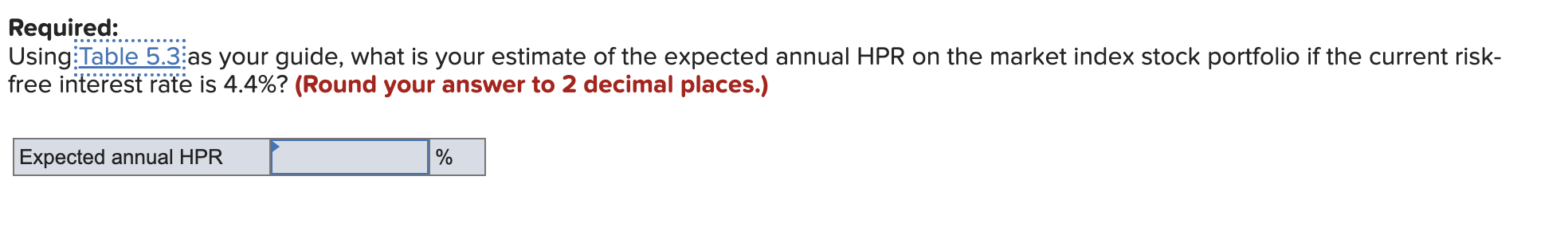 Solved Required: Using:Table 5.3:as your guide, what is your | Chegg.com