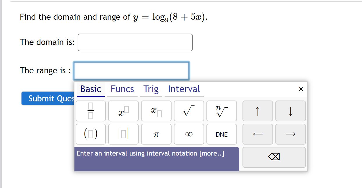 Solved Find the domain and range of y=log9(8+5x) The domain | Chegg.com