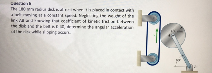 Solved The 180 mm radius disk is at rest when it is placed | Chegg.com