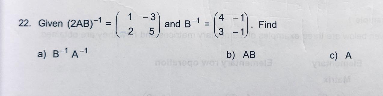 Solved 22. Given (2AB)-1 = 1 -3) -2 5 and B-1 (1 4 -1 3 -1 | Chegg.com