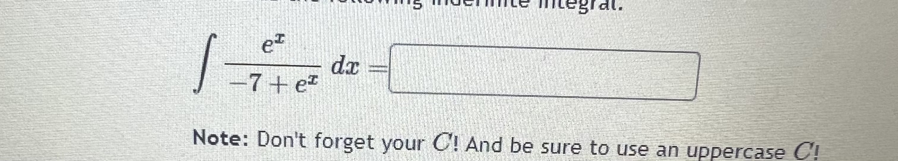 Solved ∫﻿﻿ex-7+exdx=Note: Don't forget your C! ﻿And be sure | Chegg.com