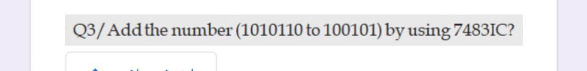 Solved Q3/Add the number (1010110 to 100101) by using | Chegg.com
