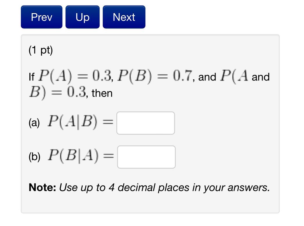Solved (1 pt) If P(A)=0.3,P(B)=0.7, and P(A and B)=0.3, then | Chegg.com