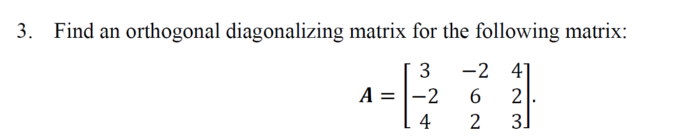 Solved 3. Find an orthogonal diagonalizing matrix for the | Chegg.com